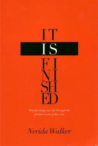 It Is Finished : Transforming Your Life Through the Finished Work of ...