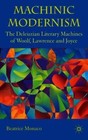 Machinic Modernism: The Deleuzian Literary Machines of Woolf, Lawrence ...