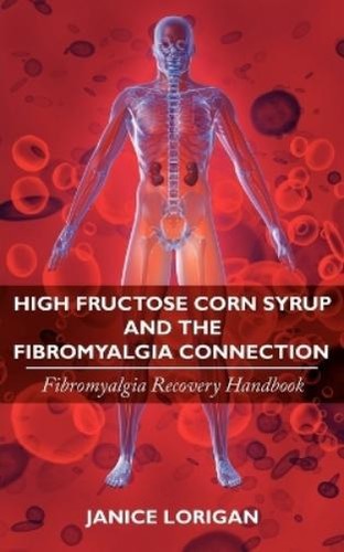 Janice Lorigan High Fructose Corn Syrup and the Fibromyalgia Connection ...