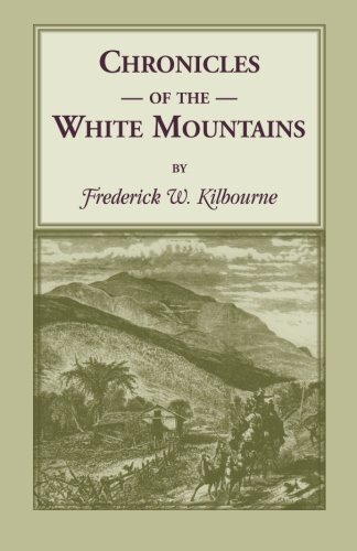 CHRONICLES OF THE WHITE MOUNTAINS By Frederick W. W. Kilbourne *Mint ...