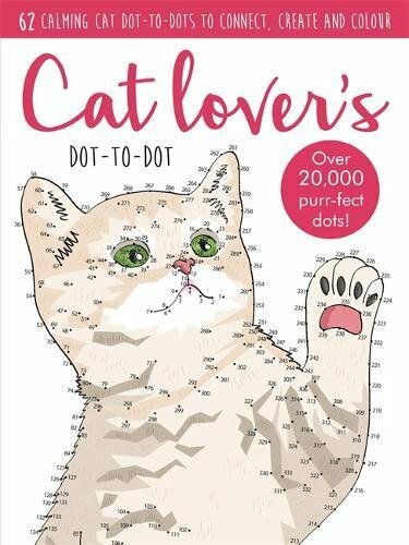 Dot-to-dot Cute Cats 64 Calming Cat Dot-to-dots to Create Colour and ...