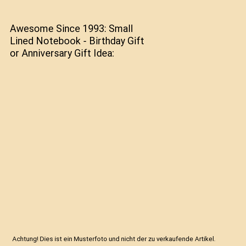 Awesome Since 1993: Small Lined Notebook - Birthday Gift or Anniversary ...