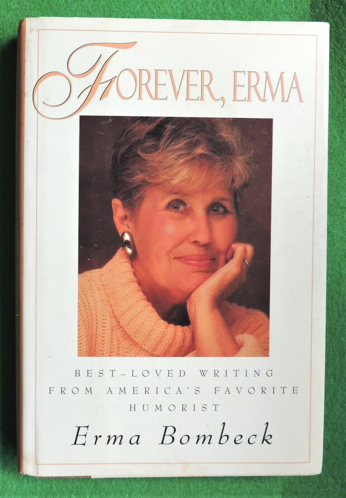 Forever, Erma Best-Loved Writing from America's Favorite Humorist ...