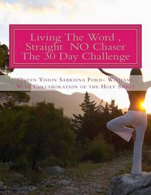 Living the Word, Straight No Chaser - The 30 Day Challenge by Sabriena ...