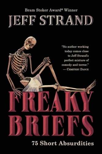Freaky Briefs: 75 Short Absurdities by Jeff Strand: New | eBay