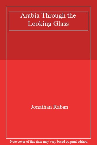 ARABIA THROUGH THE LOOKING GLASS (FLAMINGO S.) By JONATHAN RABAN | eBay