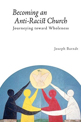BECOMING THE ANTI-RACIST CHURCH: JOURNEYING TOWARD By Joseph Barndt ...