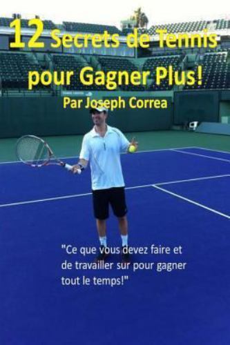 12 Secrets de Tennis Pour Gagner Plus! : Ce Que Vous Devez Faire et de ...