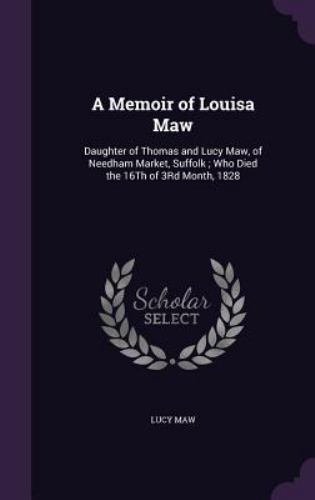 Memoir of Louisa Maw : Daughter of Thomas and Lucy Maw, of Needham ...