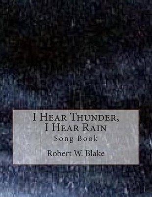 I Hear Thunder, I Hear Rain: Song Book by Robert W. Blake (English ...