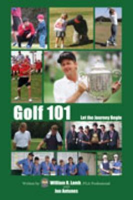 Golf 101 : Let the Journey Begin by William R. Lamb and Jon Antunes ...