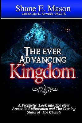 The Ever Advancing Kingdom Prophetic look into New Apostol by Mason ...