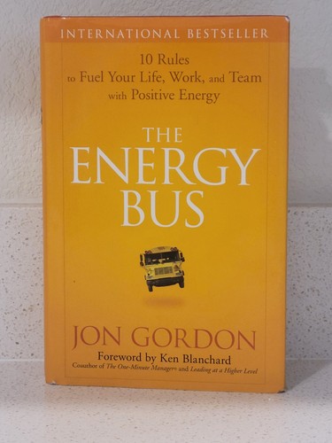 The Energy Bus: 10 Rules to Fuel Your Life, Work, and Team with ...