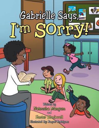 Gabrielle Says, I'm Sorry! by Natousha Mangum and Easter Blackwell ...