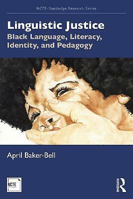 Linguistic Justice: Black Language, Literacy, Identity, and Pedagogy by ...