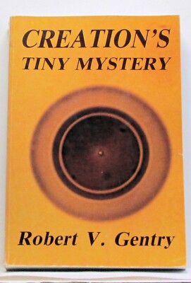 Creation's Tiny Mystery by Robert V. Gentry 1988 | eBay