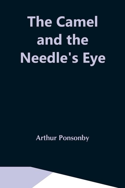 The Camel And The Needle's Eye von Arthur Ponsonby (2021, Taschenbuch ...