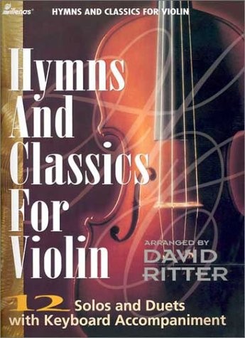 HYMNS AND CLASSICS FOR VIOLIN: 12 SOLOS AND DUETS WITH By David Ritter ...