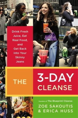 3-Day Cleanse : Your Blueprint for Fresh Juice, Real Food, and a Total ...
