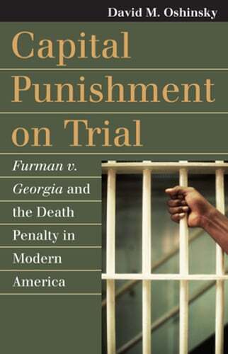 Capital Punishment on Trial: Furman V. Georgia and the Death Penalty in ...
