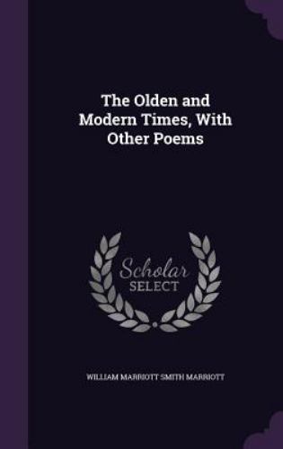 Olden and Modern Times, with Other Poems by William Marriott Smith ...