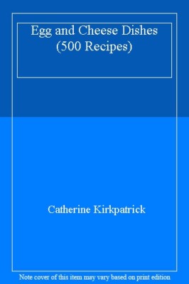 Egg and Cheese Dishes (500 Recipes)-Catherine Kirkpatrick | eBay UK