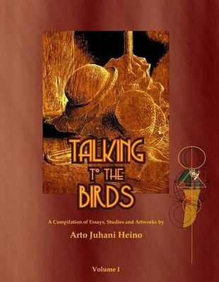 Talking to the Birds: A Compilation of Essays, Studies and Artwork by ...