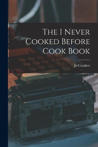 Jo Coudert The I Never Cooked Before Cook Book (Paperback) (UK IMPORT ...