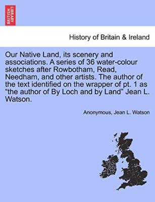 Our Native Land, its scenery and associations. A series of 36 water ...