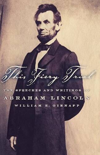 This Fiery Trial: The Speeches and Writings of Abraham Lincoln - GOOD ...