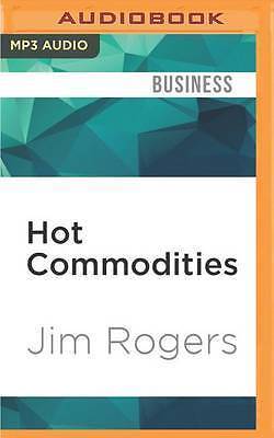 Hot Commodities: How Anyone Can Invest Profitably in the World's Best Market by MR Jim Rogers ...