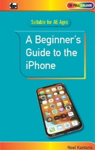 Noel Kantaris A Beginner's Guide to the iPhone (Poche) | eBay