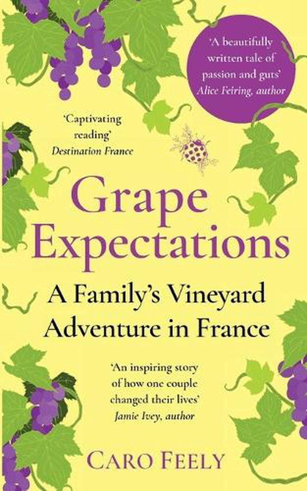 Grape Expectations: A Family's Vineyard Adventure in France by Caro ...