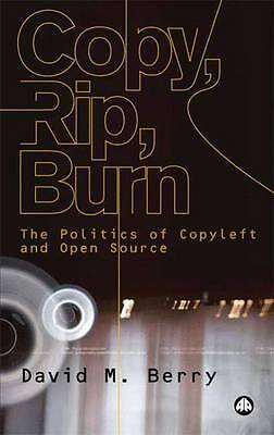 Copy, Rip, Burn: The Politics of Copyleft and Open Source by David M ...