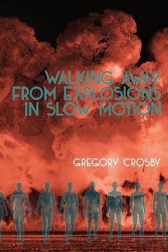 Walking Away From Explosions in Slow Motion by Gregory Crosby (English ...