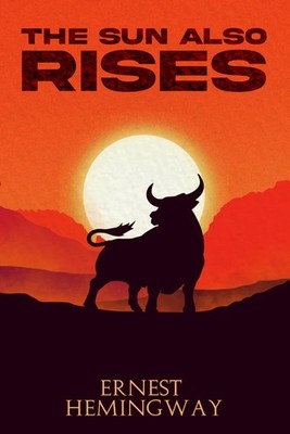 The Sun Also Rises (Annotated): The Original and Unabridged 1926 ...