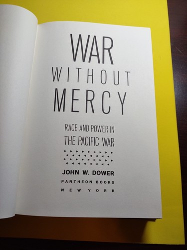 War Without Mercy : Race and Power in the Pacific War by John Dower ...