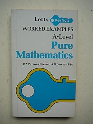 Pure Mathematics: "A" Level Worked Examples (Key Facts), Parsons, R.A ...