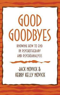 Good Goodbyes: Knowing How to End in Psychotherapy and Psychoanalysis ...