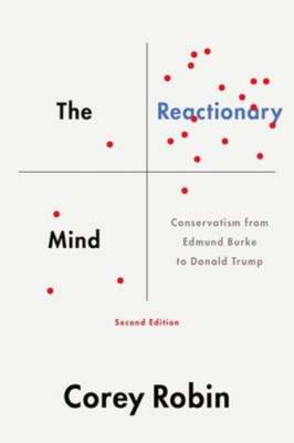 The Reactionary Mind: Conservatism from Edmund Burke to Donald Trump by ...