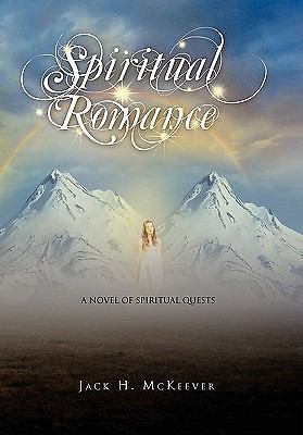 Spiritual Romance : A Novel of Spiritual Quests by Jack H. McKeever (2010, Trade Paperback) for ...