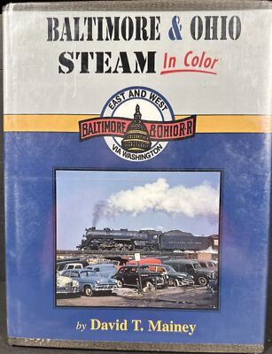 BALTIMORE AND OHIO STEAM IN COLOR By David T Mainey - Hardcover 1st ...