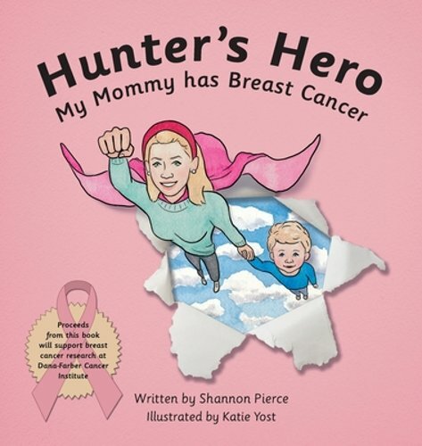 Hunter's Hero: My Mommy has Breast Cancer by Shannon Pierce: New | eBay