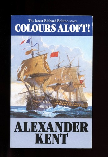 COLOURS ALOFT - Bolitho RN Napl. naval novel , Alexander Kent UK SB VG ...
