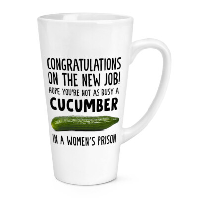 Congratulations On New Job Busy Cucumber Womens Prison 17oz Large Latte ...