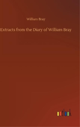 Bray, William Extracts From The Diary Of William Bray Book NEUF ...