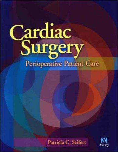 Cardiac Surgery : Perioperative Patient Care by Patricia C. Seifert ...