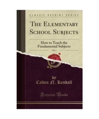 The Elementary School Subjects, Vol. 1: How to Teach the Fundamental ...