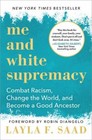 Me and White Supremacy : Combat Racism, Change the World, and Become a ...