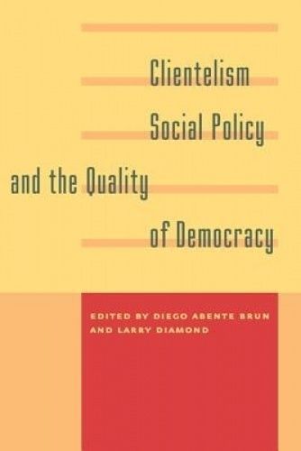 Clientelism, Social Policy, and the Quality of Democracy by Diego ...
